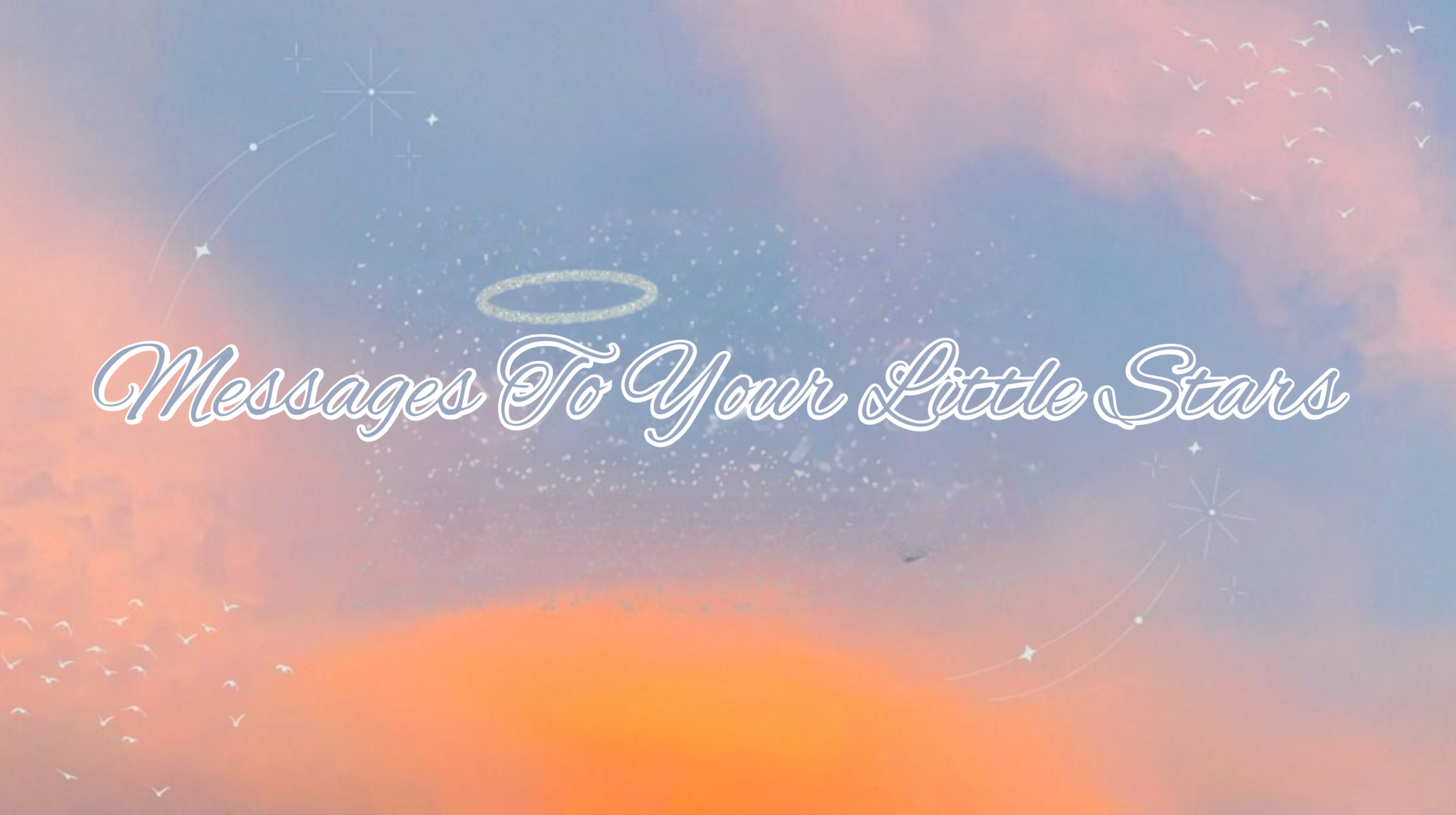 Messages To Your Little Stars – Reflections of Heaven & Beyond